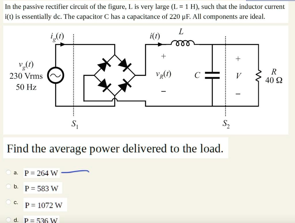 In the passive rectifier circuit of the figure, L is very large (L = 1 ...