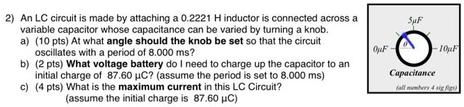 SOLVED: 2 An LC circuit is made by attaching a 0.2221 H inductor is ...