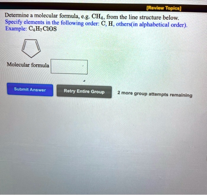 [get Answer] Review Topics Determine A Molecular Formula Eg Ch4 From