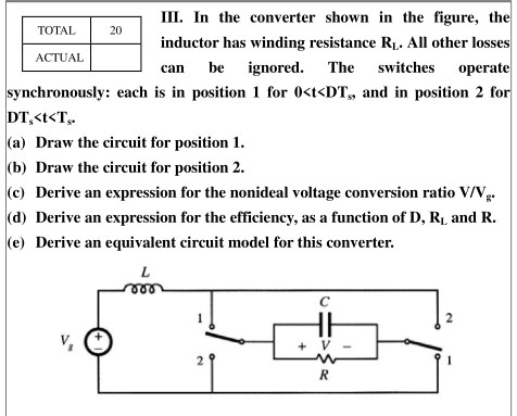 SOLVED: III. In the converter shown in the figure, the inductor has winding resistance RL. All ...