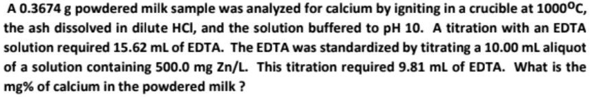 a 03674g powdered milk sample was analyzed for calcium by igniting in a ...