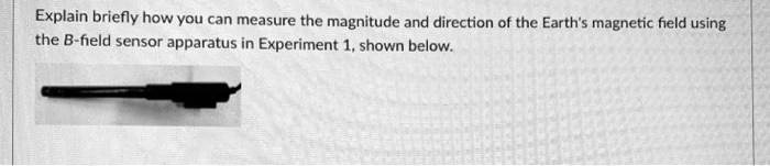 SOLVED:Explain briefly how You can measure the magnitude and direction ...