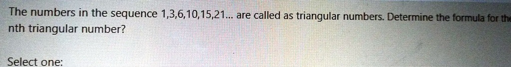 SOLVED: The numbers in the sequence 1,3,6,10,15,21. are called as ...