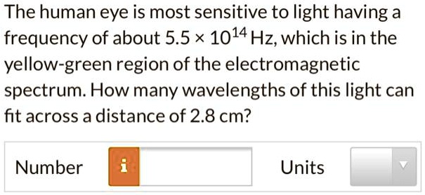 the human eye is most sensitive to light having a frequency of about 55 ...