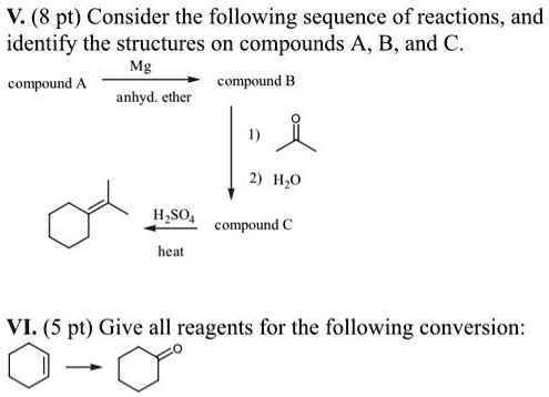 SOLVED: Please help in detail V and VI V: (8 pt) Consider the following sequence of reactions ...