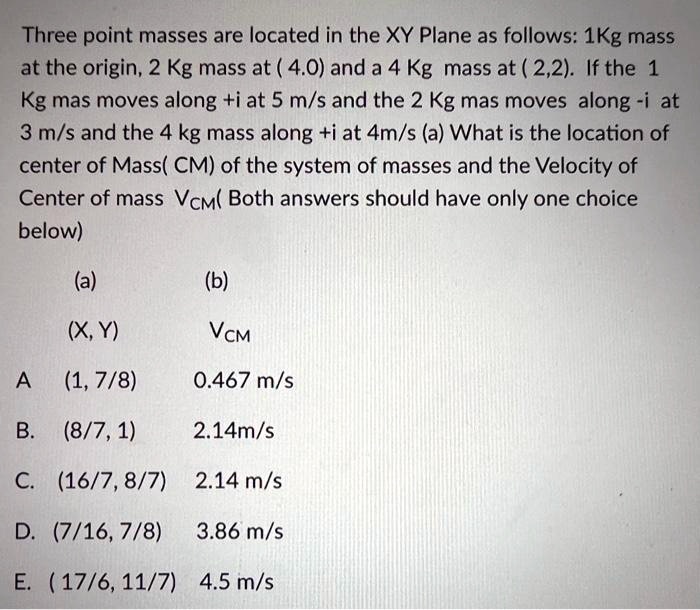 SOLVED: Three point masses are located in the XY Plane as follows: 1 Kg mass at the origin, 2 Kg ...
