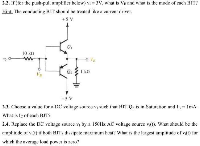 2.2. If (for the push-pull amplifier below) v1 = 3V, what is VE and what is the mode of each BJT ...