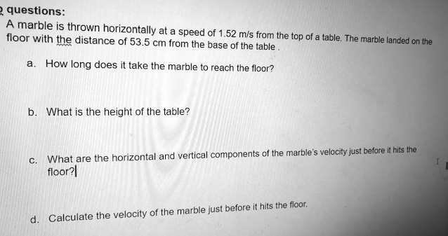 SOLVED: A marble is thrown horizontally at a speed of 53.5 cm/s from ...