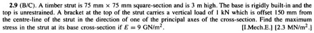2.9 (B/C). A timber strut is 75 mm ×75 mm square-section and is 3 m ...