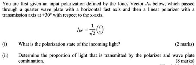 SOLVED: You are first given an input polarization defined by the Jones Vector Jiv below, which ...