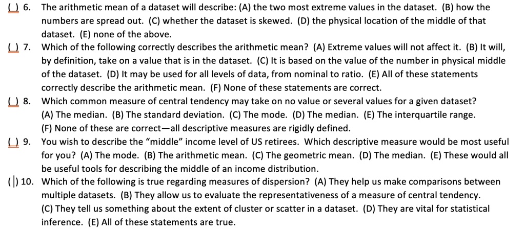 SOLVED: The arithmetic mean of a dataset will describe: (A) the two ...