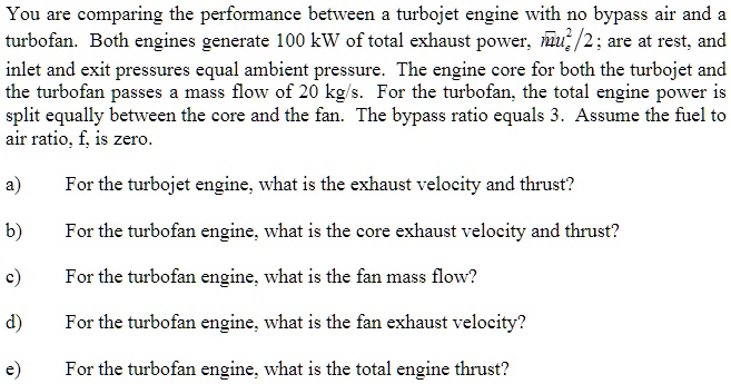 You are comparing the performance between a turbojet engine with no ...