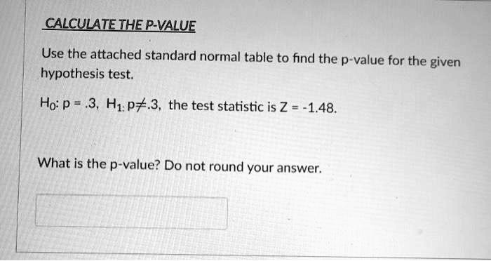 SOLVED:CALCULATE THEP VALUE Use the attached standard normal table to ...