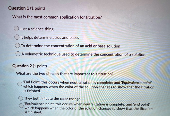 Question 1 (1 point) What is the most common application for titration? Just a science thing. It ...