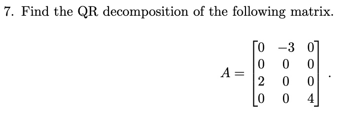 7 find the qr decomposition of the following matrix 0 3 0 0 a 2 0 0 0 51113