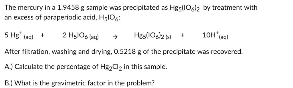 SOLVED: The mercury in a 1.9458 g sample was precipitated as Hg2(IO6)2 ...