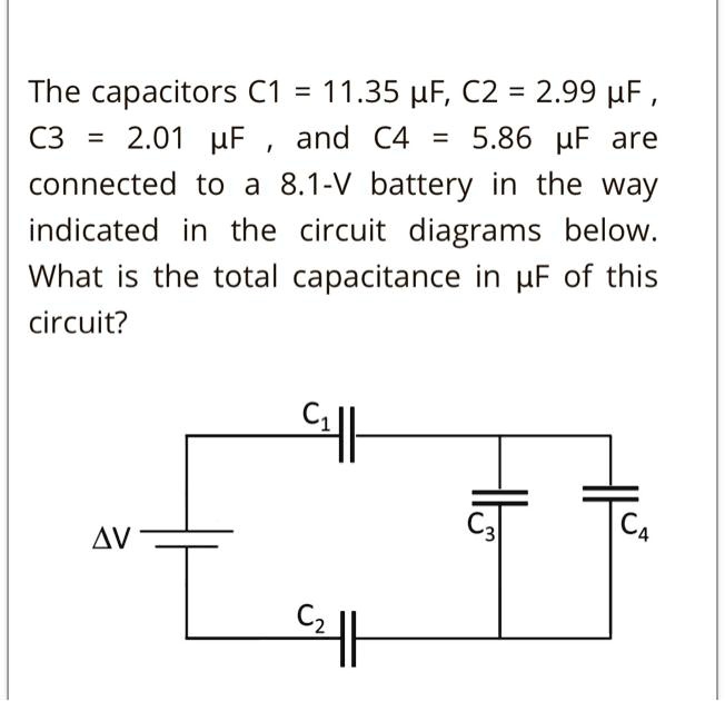 SOLVED: The capacitors C1 =11.35 HF, C2 = 2.99 HF C3 2.01 MF and C4 5.86 HF are connected to a 8 ...