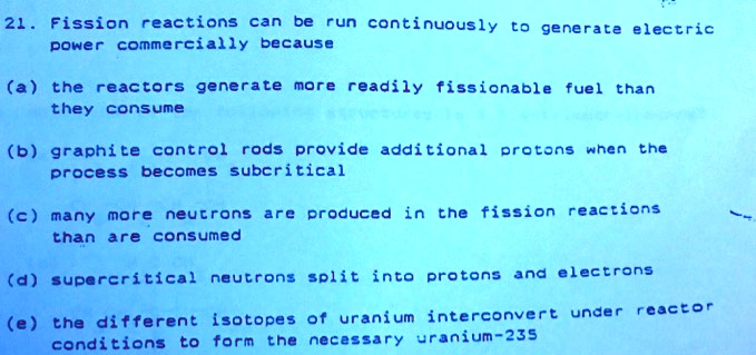 SOLVED: 21 Fission reactions can run continuously to generate electric ...