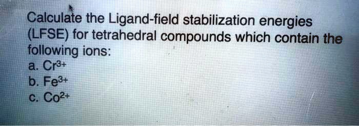 calculate the ligand field stabilization energies lfse for tetrahedral ...