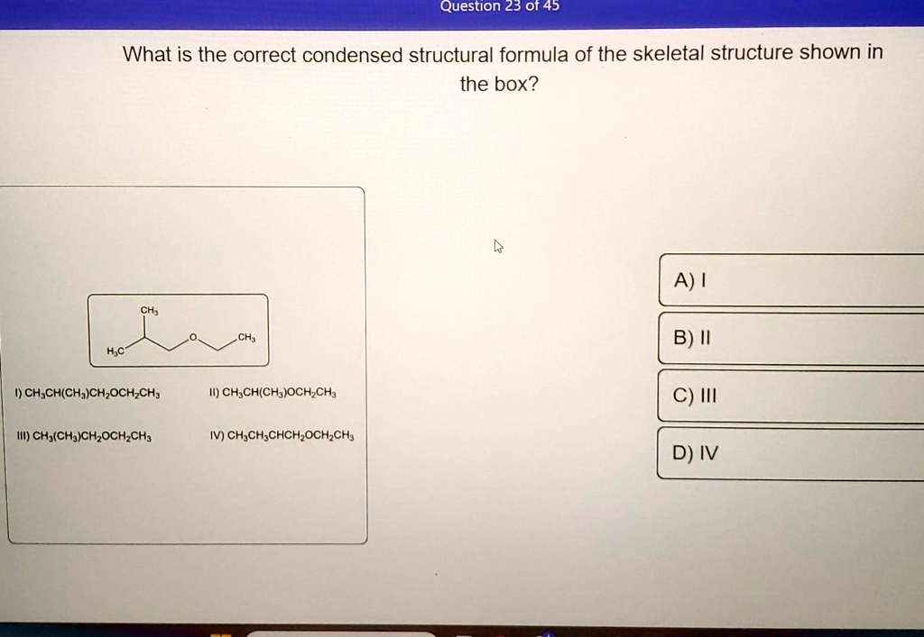 SOLVED: Question 23 of 45 What is the correct condensed structural formula of the skeletal ...