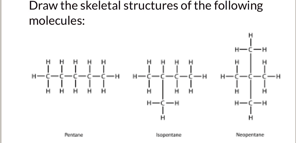 Draw the skeletal structures of the following molecules: H H H H H H H ...