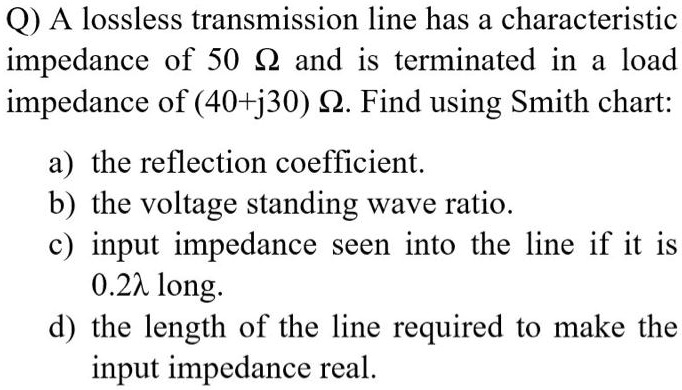 q a lossless transmission line has a characteristic impedance of 50 and ...