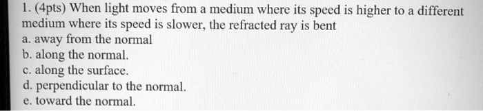 SOLVED: 1. (4pts) When light moves from medium where its speed is ...