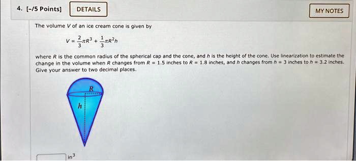 SOLVED: The volume V of an ice cream cone is given by: V = (1/3)πR^2h where R is the common ...