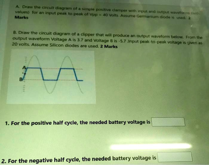A Draw The Circuit Diagram Of A Simple Positive Clamper With Input And Output Waveforms