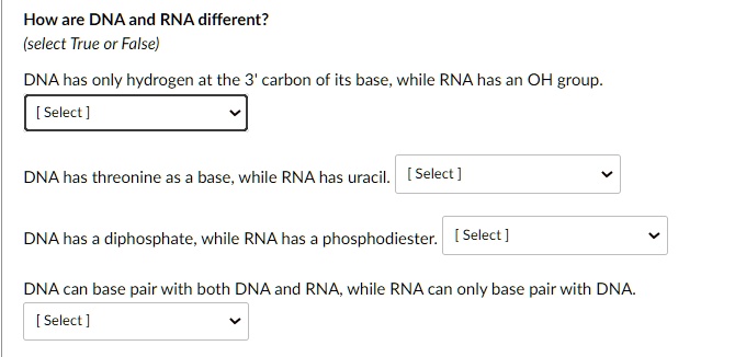 SOLVED: How are DNA and RNA different? (select True or False) DNA has ...