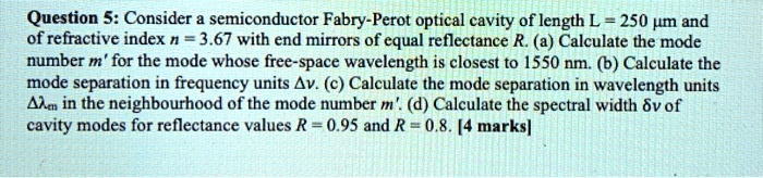 SOLVED: Question 5: Consider a semiconductor Fabry-Perot optical cavity of length L = 250 Î¼m ...