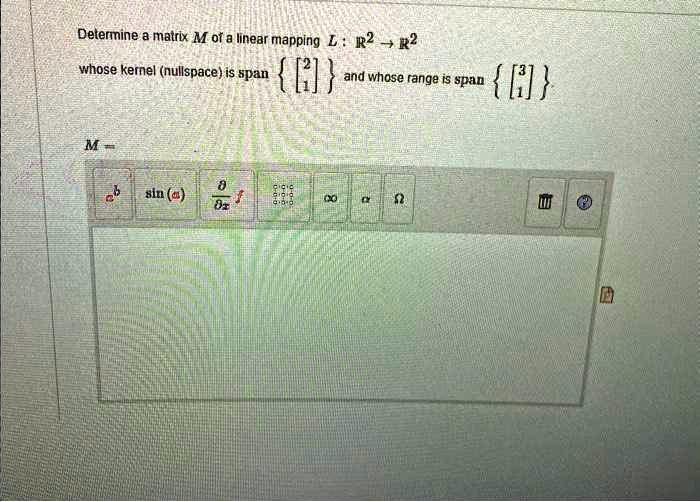 Determine a matrix M of a linear mapping L: ℝ^2 →ℝ^2 whose kernel ...