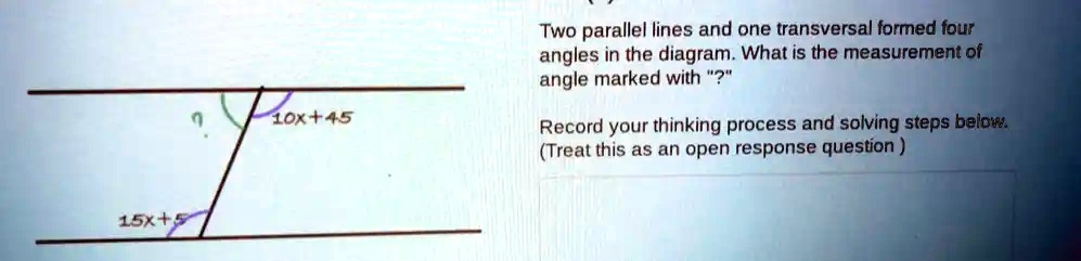 SOLVED: Two parallel lines and one transversal form four angles in the diagram. What is the ...