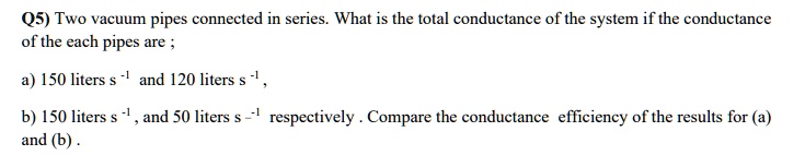 SOLVED: Q5) Two vacuum pipes connected in series. What is the total ...