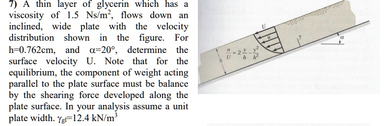 [GET ANSWER] 7 a thin layer of glycerin which has a viscosity of 15 nsm2 flows down an inclined ...