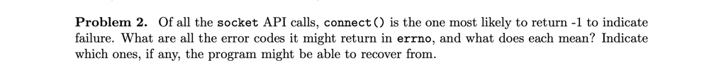 Problem 2. Of all the socket API calls, connect() is the one most ...