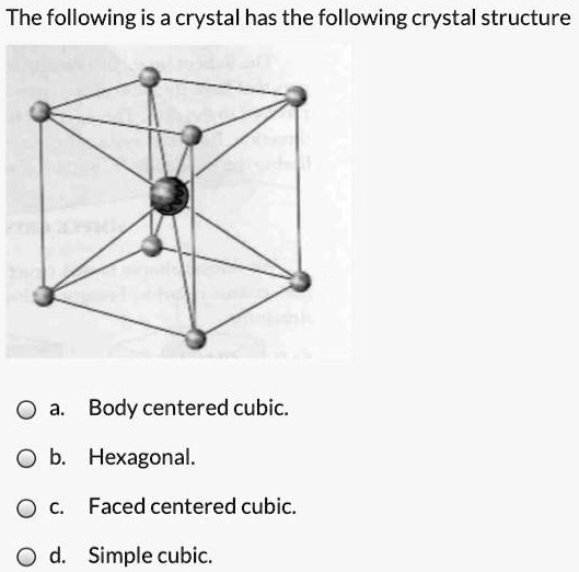 SOLVED: The following is a crystal has the following crystal structure Body centered cubic ...