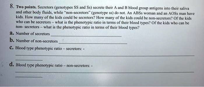 two points secretors genotypes ss and ss secrete their a and b blood ...