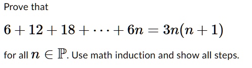 SOLVED: Prove that 6 + 12 + 18 + ... + 6n = 3n(n + 1) for all n âˆˆ P. Use mathematical ...