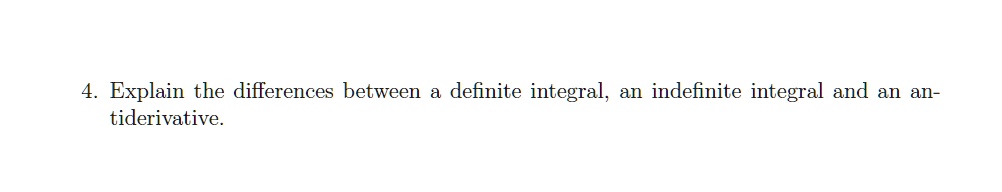4. Explain the differences between a definite integral, an indefinite ...