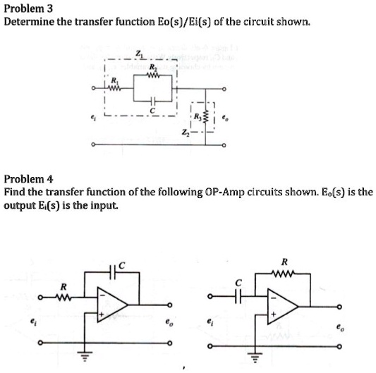 Problem 3 Determine the transfer function Eo(s)/Ei(s) of the circuit shown. Problem 4 Find the ...