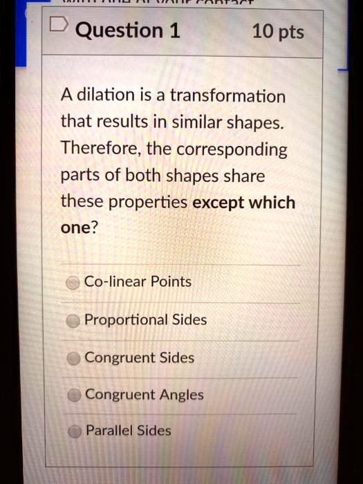 SOLVED: Question 1 10 pts A dilation is a transformation that results ...