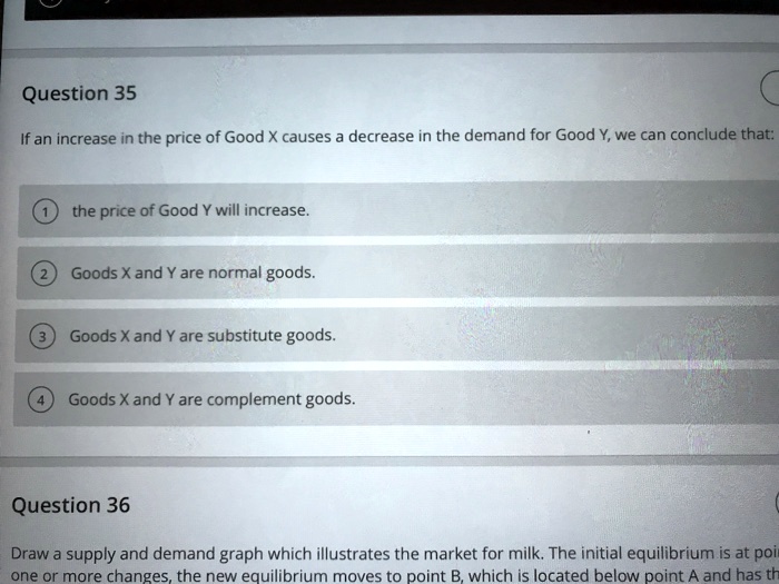 Question 35 If an increase in the price of Good X causes a decrease in ...
