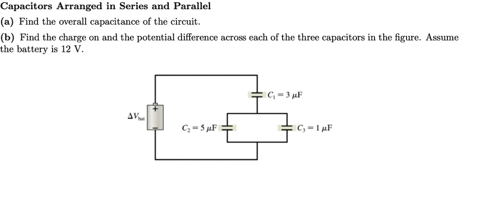 SOLVED: Capacitors Arranged in Series and Parallel (a) Find the overall capacitance of the ...