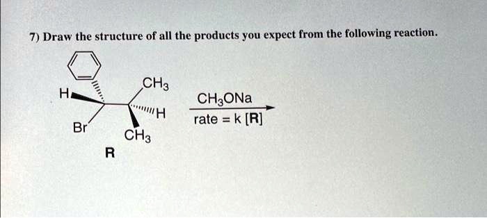 7) Draw the structure of all the products you expect from the following ...