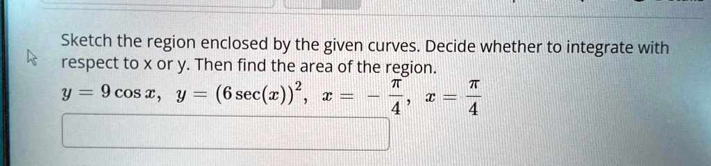 SOLVED: Sketch the region enclosed by the given curves. Decide whether to integrate with respect ...