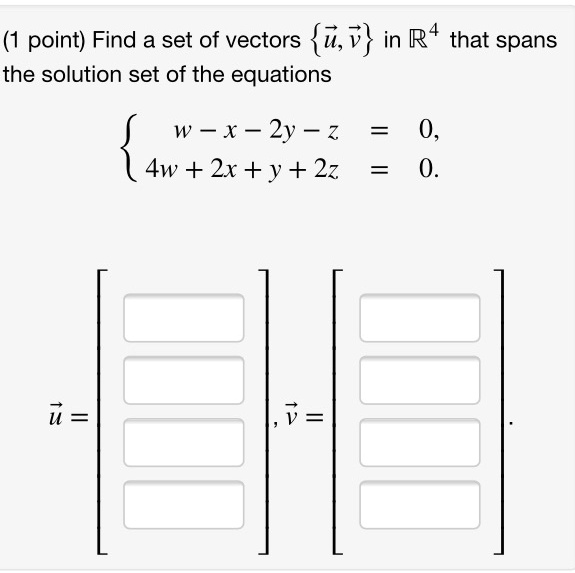 SOLVED: (1 point) Find a set of vectors u,v in R4 that spans the ...