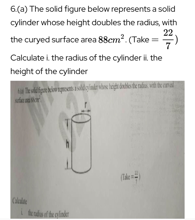 SOLVED: 6.(a) The solid figure below represents a solid cylinder whose height doubles the radius ...