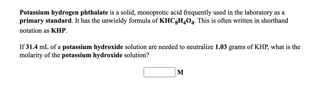 SOLVED:Potassium hydrogen phthalate is a solid, monoprotic acid ...