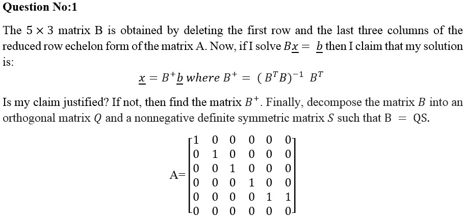 SOLVED: Question No:1 The 5 x 3 matrix B is obtained by deleting the first row and the last ...